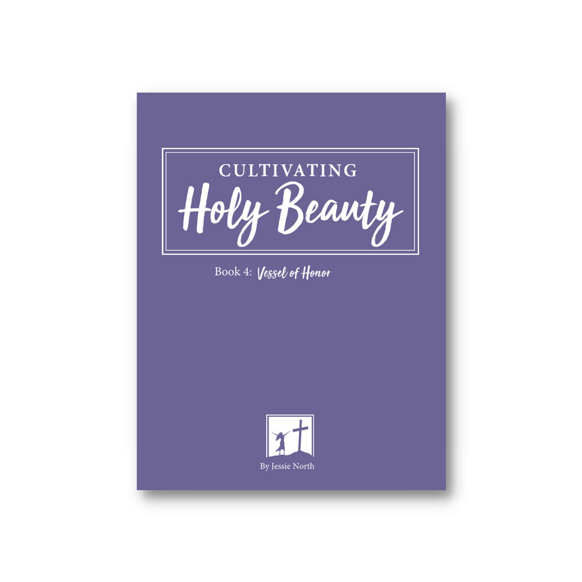 Cultivating Holy Beauty, Vessel of Honor *Color-Hardcover Edition*: Ve